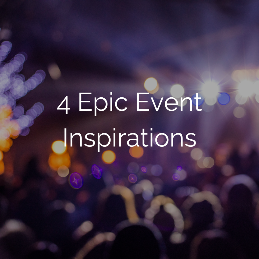 4 Epic Event Inspirations - EPIC Events