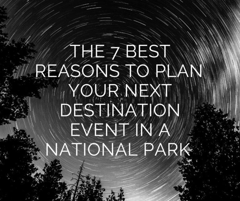 The 7 Best Reasons to Plan Your Next Destination Event in a National ...